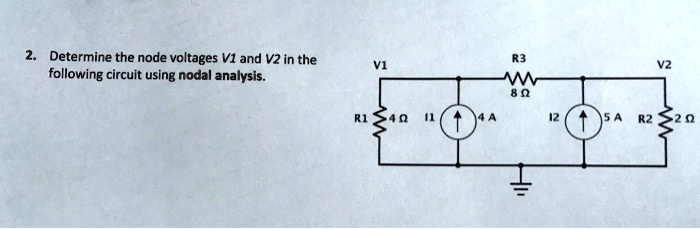 2. Determine the node voltages V1 and V2 in the following circuit using nodal analysis.