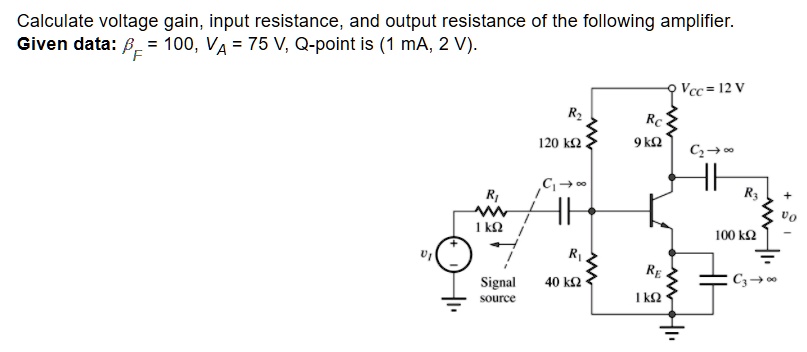 Calculate voltage gain, input resistance, and output resistance of the following amplifier ...