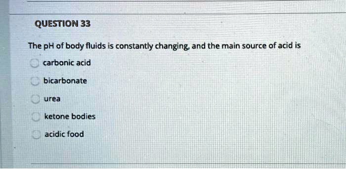 SOLVED: QUESTION 33 The PH of body fluids is constantly changing and ...