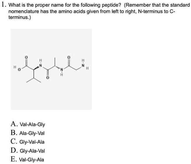 1. What is the proper name for the following peptide? (Remember that ...