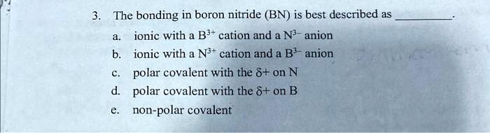 VIDEO solution: The bonding in boron nitride (BN) is best described as ...