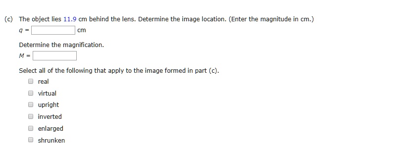 SOLVED: The object lies 11.9 cm behind the ens Determine the image location. (Enter the ...