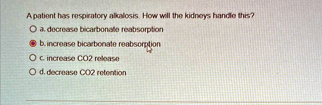 SOLVED: A patient has respiratory alkalosis. How will the kidneys ...