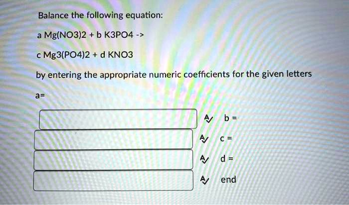 Balance the following equation: a Mg(NO3)2 + b K3PO4 -> c Mg3(PO4)2 + d ...