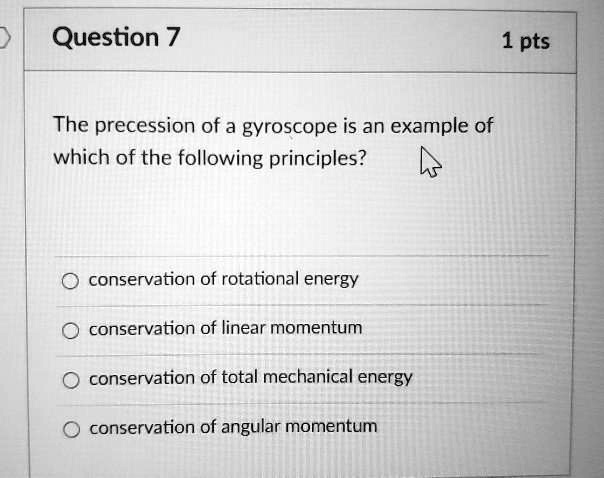 SOLVED: Question 7 1 pts The precession of a gyroscope is an example of ...