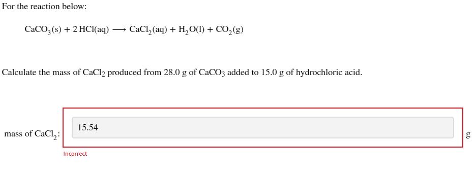 SOLVED: For the reaction below: CaCO3( s)+2 HCl(aq) CaCl2(aq)+H2O(l)+CO2( g) Calculate the mass ...