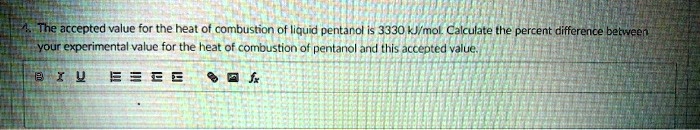4. The accepted value for the heat of combustion of liquid pentanol is ...