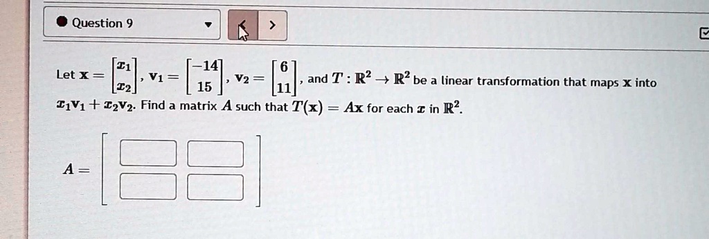 SOLVED: Question 9 Let x [-[-[ and T : IR2 > IR2 be a linear transformation that maps X into V1 ...