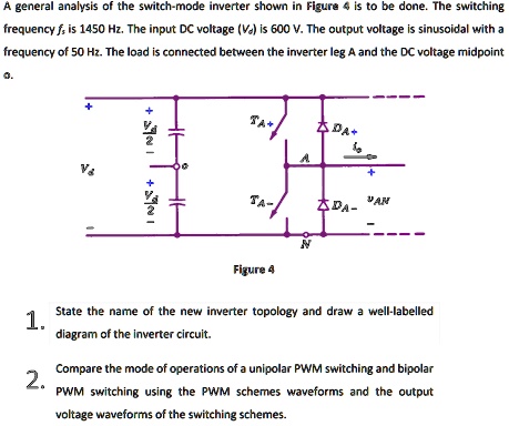 SOLVED: A general analysis of the switch-mode inverter shown in Figure 4 is to be done. The ...