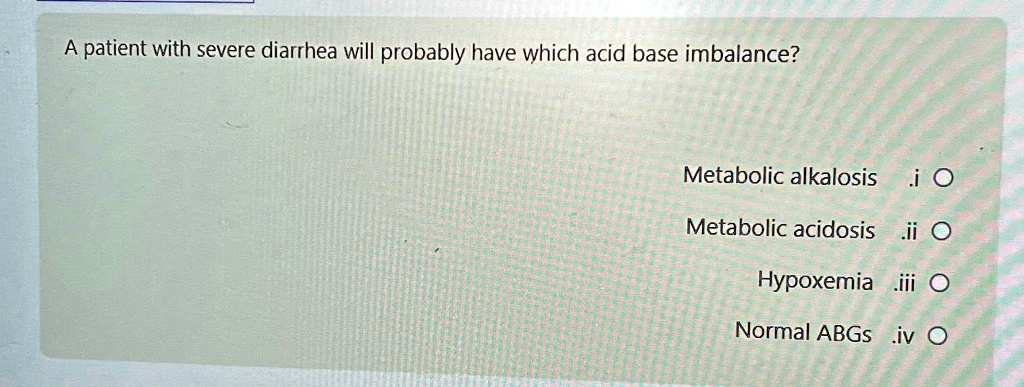 a patient with severe diarrhea will probably have which acid base ...