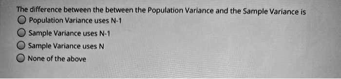 the difference between the between the population variance and the ...