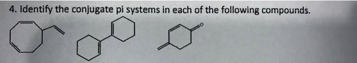 SOLVED: 4. Identify the conjugate pi systems in each of the following ...