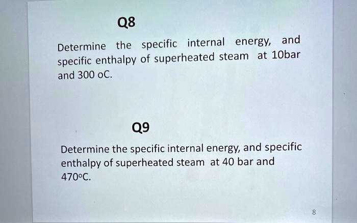 SOLVED: Q8 Determine the specific internal energy and specific enthalpy of superheated steam at ...