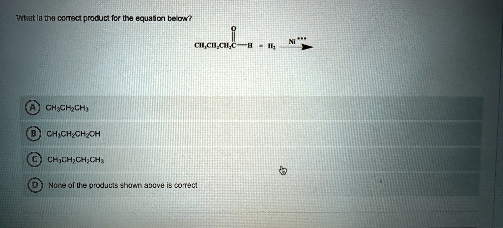 what is the correct product for the equation below a ch3ch2ch3 b ...