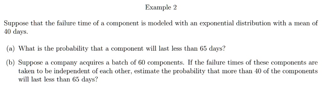 Example 2 Suppose that the failure time of a component is modeled with ...