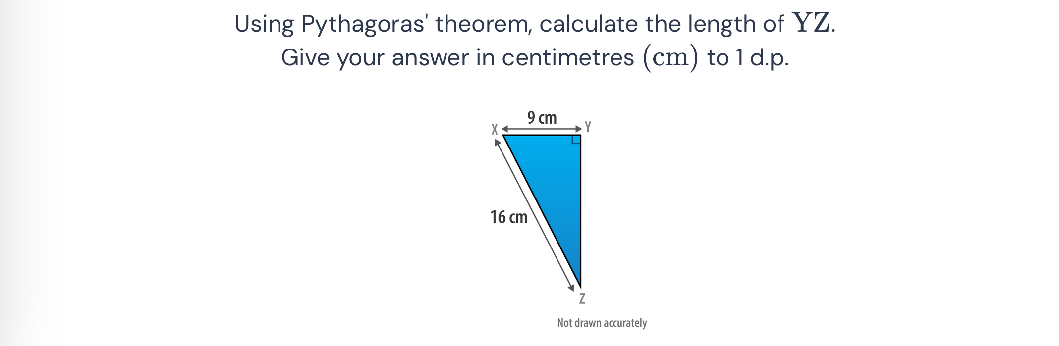 Using Pythagoras' theorem, calculate the length of YZ. Give your answer in centimetres (cm) to 1 ...