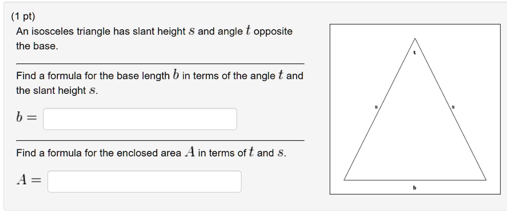 pt an isosceles triangle has slant height and angle t opposite the base ...