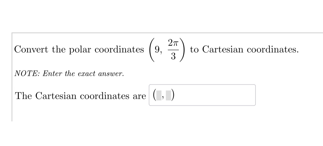 Convert the polar coordinates (9, (2 π)/(3)) to Cartesian coordinates ...