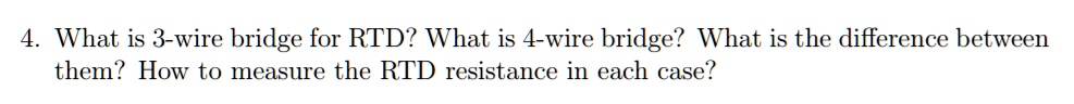 SOLVED: What is a 3-wire bridge for RTD? What is a 4-wire bridge? What ...