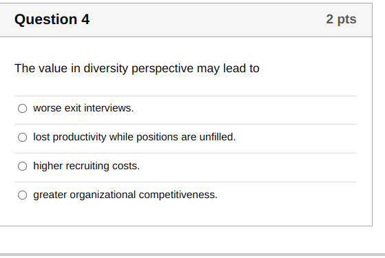 SOLVED: Question 4 2 pts The value in diversity perspective may lead to ... SOLVED: Question 4 2 pts The value in diversity perspective may lead to ...