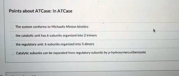 SOLVED: Points about ATCase: In ATCase The systemn conforms Michaelis ...