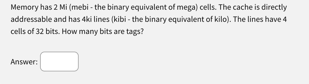 SOLVED: Memory has 2 Mi (mebi - the binary equivalent of mega) cells ...