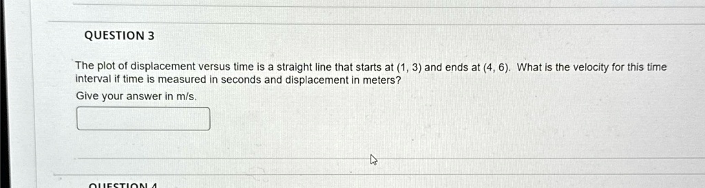 SOLVED: QUESTION 3plot of displacement versus time is a straight line ... SOLVED: QUESTION 3plot of displacement versus time is a straight line ...