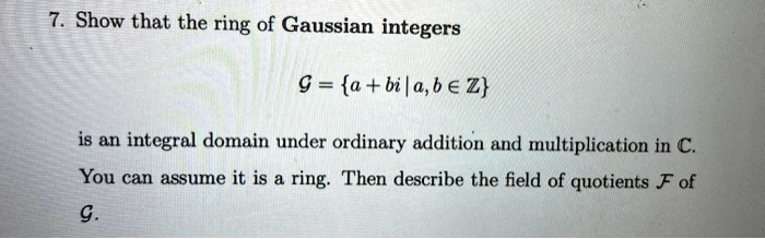 SOLVED: Show that the ring of Gaussian integers G = a + bi | a, b âˆˆ Z ...