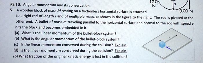 SOLVED: Part 3. Angular momentum and its conservation 140 wooden block of mass M resting on a ...