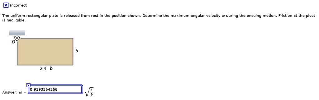 incorrect the uniform rectangular plate negligible eased from rest in the position shown ...