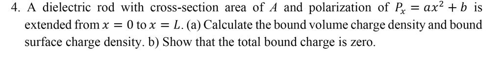 SOLVED: 4 dielectric rod with cross-section area of and polarization of ...