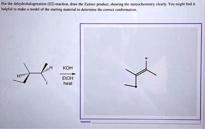 SOLVED: For the dehydrohalogenation E2 reaction, draw the Zaitsev ...