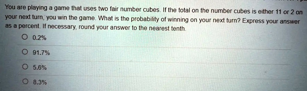 SOLVED: You are playing a game that uses two fair number cubes. If the ...