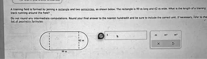 SOLVED: A training field is formed by joining a rectangle and two semicircles shown below. The ...