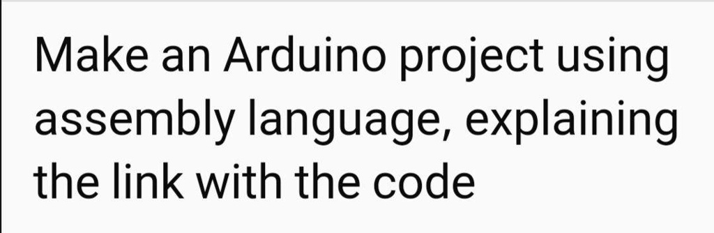 Solved Make An Arduino Project Using Assembly Language Explaining The Link With The Code