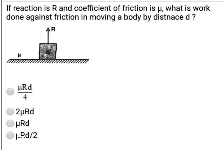 SOLVED: If the reaction is R and the coefficient of friction is Î¼ ...