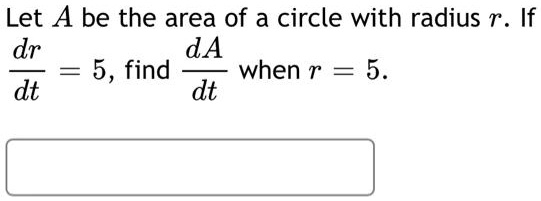 let a be the area of a circle with radius r if dr da 5 find when r 5 dt dt 03278
