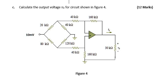 c. Calculate the output voltage vo for circuit shown in figure 4. (12 Marks)