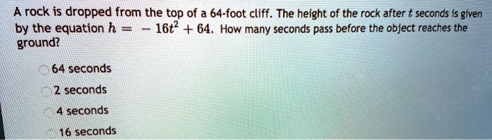A rock is dropped from the top of a 64 foot cliff the height...