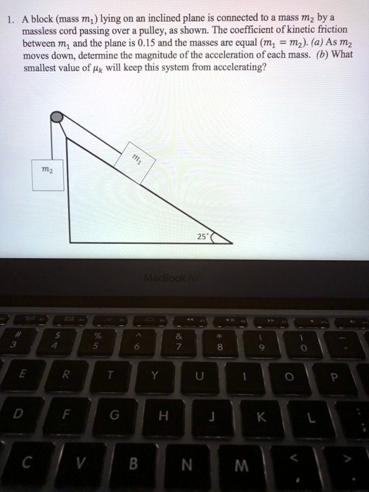 SOLVED: A block (mass m) lying on an inclined plane is connected to mass mz by a massless cord ...