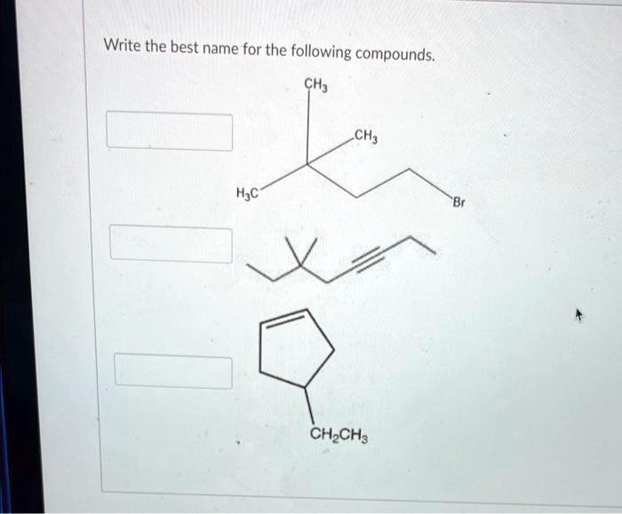 SOLVED: Write the best name for the following compounds CH3 CH2CH3 SOLVED: Write the best name for the following compounds CH3 CH2CH3