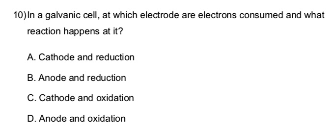 10) In a galvanic cell, at which electrode are electrons consumed and ...