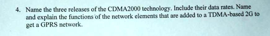 4. Name the three releases of the CDMA2000 technology. Include their ...