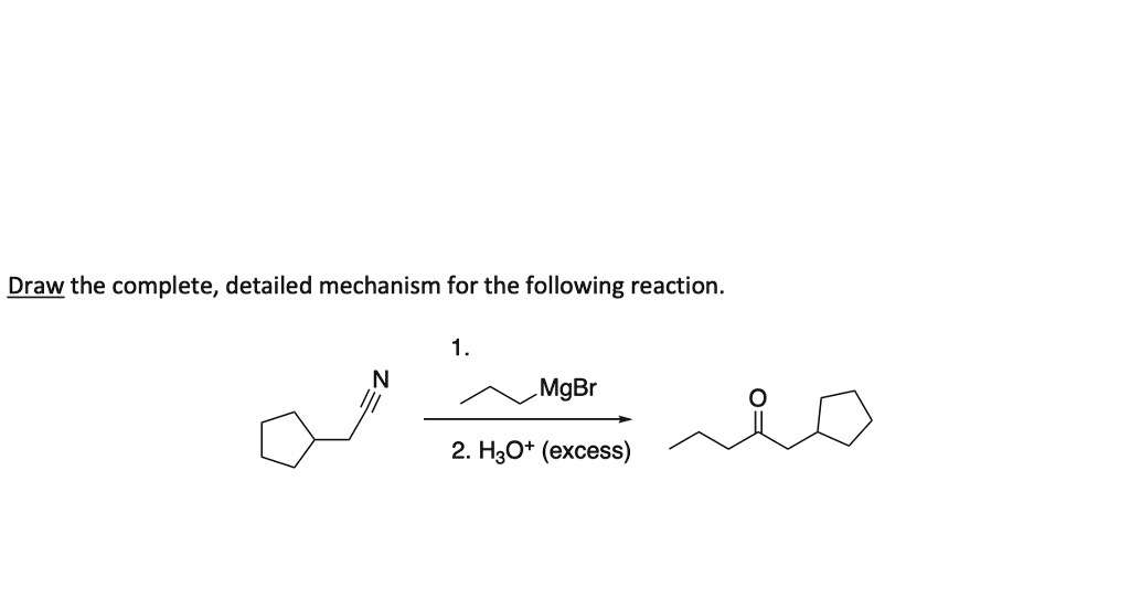 SOLVED: Draw the complete, detailed mechanism for the following reaction 1. MgBr 2. H3O+ (excess)