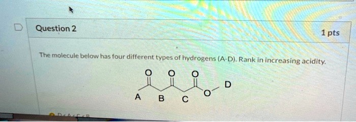 SOLVED: Question 2 1pts Tne molecule below has four different types of ... SOLVED: Question 2 1pts Tne molecule below has four different types of ...