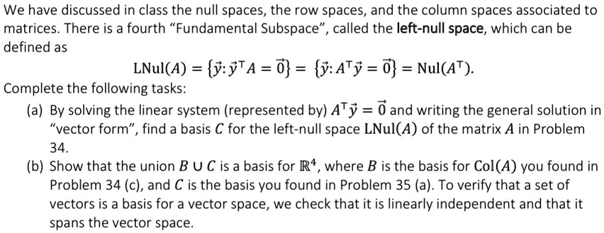 SOLVED:We have discussed in class the null spaces, the row spaces, and ...