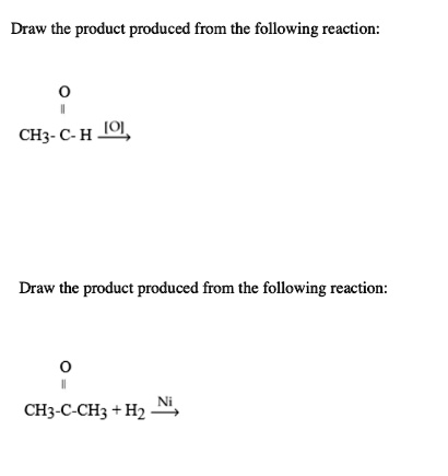 SOLVED: Draw the product produced from the following reaction: CH3-C-H LQL Draw the product ...