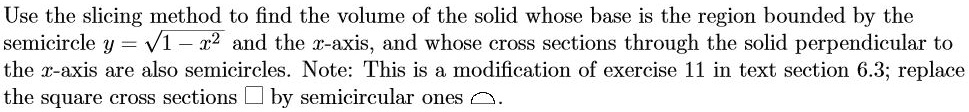 SOLVED:Use the slicing method to find the volume of the solid whose base is the region bounded ...