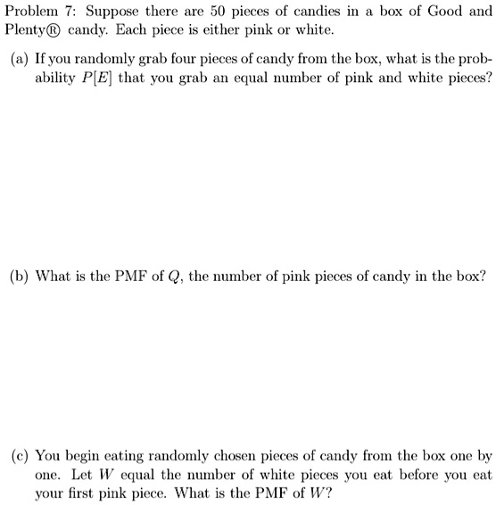 SOLVED:Problem 7: Suppose there are 50 pieces of candies in abox of ...