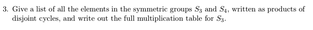 SOLVED: 3 Give a list of all the elements in the symmetric groups S3 and S4, written as products ...